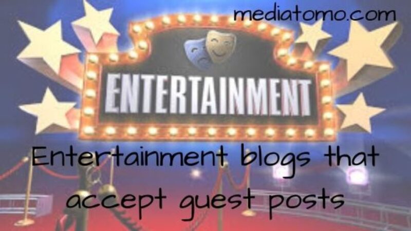 Best 70+ Entertainment Blogs That Accept Guest Posts in 2020